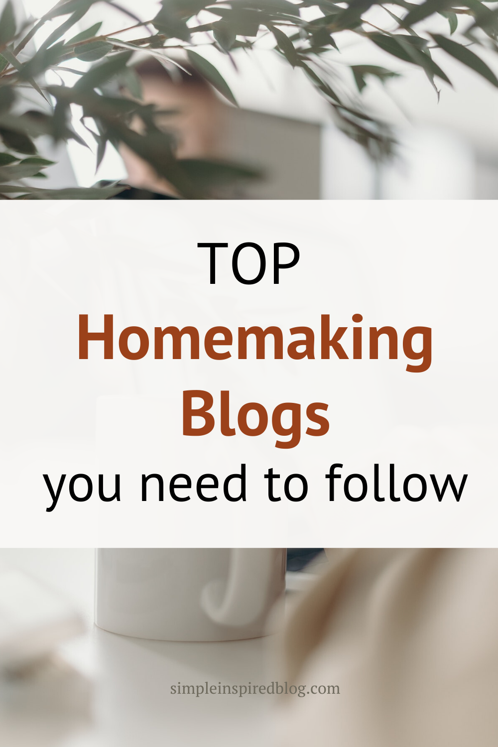 Top Homemaking Blogs You Will Love - Simple Inspired Blog