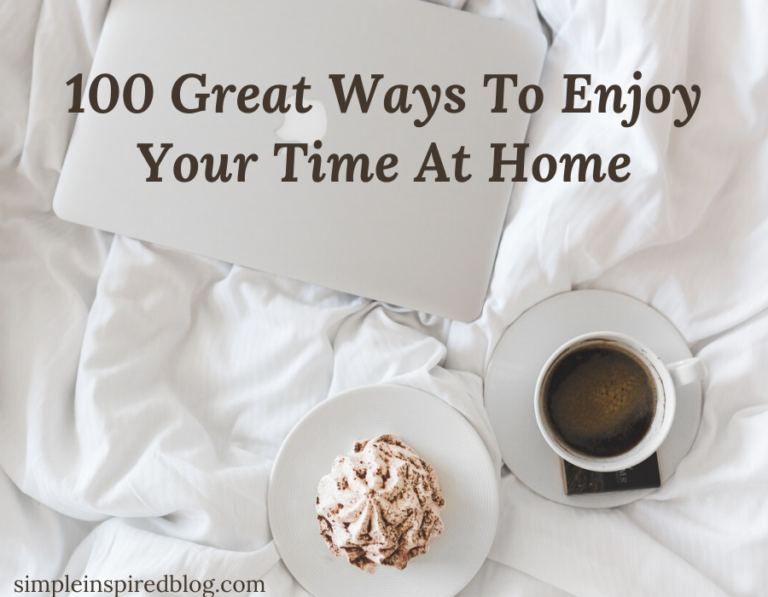 100 Great Ways To Enjoy Your Time At Home - Simple Inspired Blog