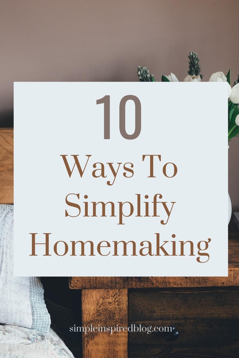 SIMPLIFY YOUR HOUSEWORK: 10 Tips for Homemakers - Simple Inspired Blog