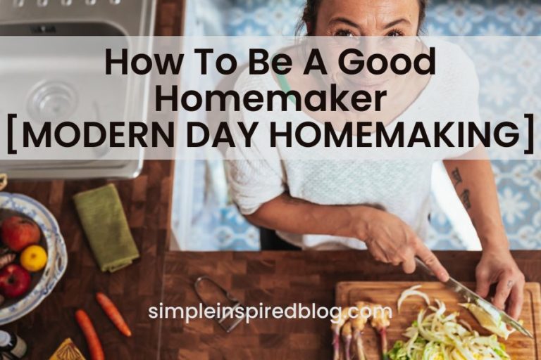 How To Be A Good Homemaker [Your Ultimate Guide]